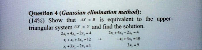SOLVED: Question 4 (Gaussian elimination method): (14%) Show that 4 ...