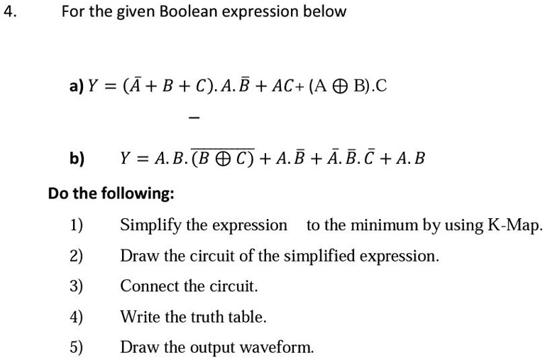 4. For the given Boolean expression below a) Y = (A̅ + B + C).A.B̅ + AC+ (A ⊕B).C b) Y = A.B.(B ...
