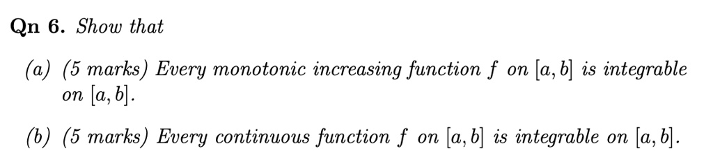 SOLVED: Qn 6. Show that (5 marks) Every monotonic increasing function f on [a,6] is integrable ...