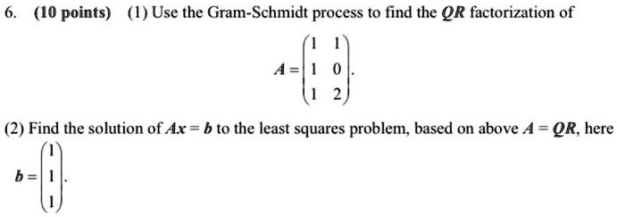 SOLVED: (10 points) (1) Use the Gram-Schmidt process to find the QR ...