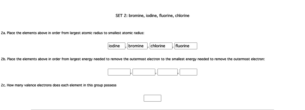 SET 2: bromine, iodine, fluorine, chlorine 2a. Place the elements above ...