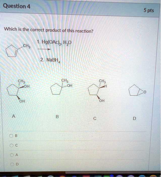 SOLVED: Question 4 5 pts Which is the correct product of this reaction ...