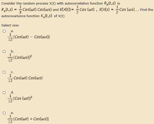 Consider The Random Process Xt With Autocorrelation Function Rxlt5 Rxt5 Coswt Cosws And Ext Cos