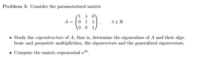 SOLVED: Problem 3. Consider the parameterized matrix A = 9) âˆˆ â ...