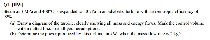 SOLVED: Q1.[HW] Steam at 3 MPa and 400C is expanded to 30 kPa in an ...