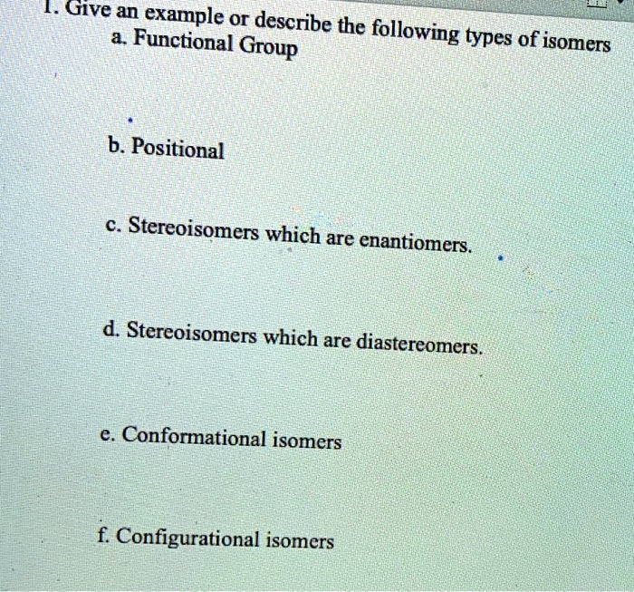 SOLVED: 1. Give an example or describe the Functional following Group types of isomers b ...