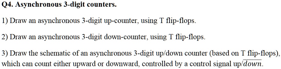 Q4. Asynchronous 3-digit counters. 1) Draw an asynchronous 3-digit up ...