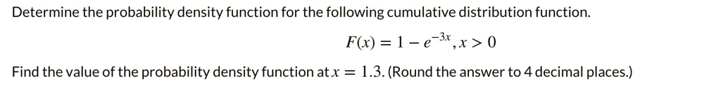 SOLVED: Determine the probability density function for the following ...