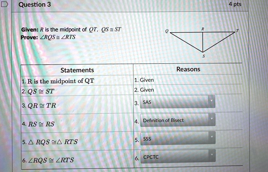 SOLVED: Given: R is the midpoint of QT, QS = ST Prove: âˆ ROS = âˆ LRTS Statements Reasons 1. R ...
