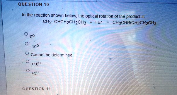 SOLVED: QUESTION 10 In the reaction shown below, the optical rotation ...