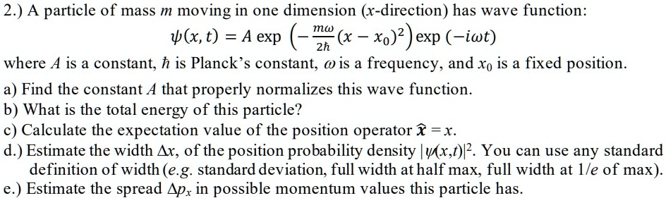 2.) A particle of mass m moving in one dimension (x-direction) has wave function: ψ(x, t) = A ...