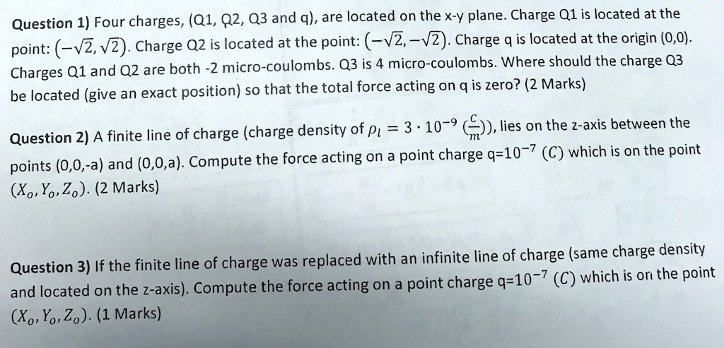 SOLVED: Question 1) Four charges, (Q1, Q2, Q3, and q), are located on the x-y plane. Charge Q1 ...