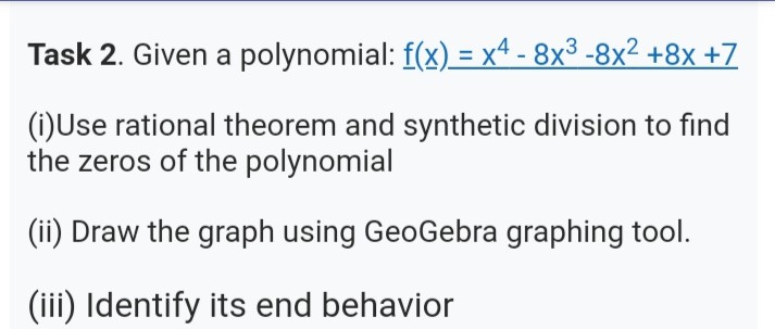 Task 2. Given a polynomial: f(x)=x^4-8 x^3-8 x^2+8 x+7 (i)Use rational theorem and synthetic ...