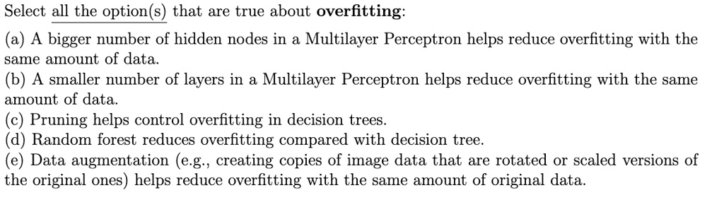 SOLVED: Select all the options that are true about overfitting: (a) A ...