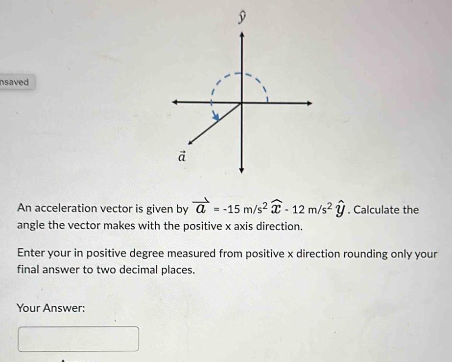 SOLVED: An acceleration vector is given by a⃗=-15 m / s^2x-12 m / s^2ŷ ...