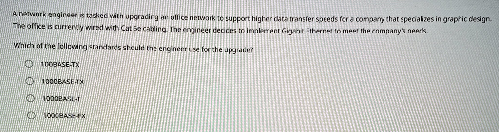 A network engineer is tasked with upgrading an office network to support higher data transfer ...