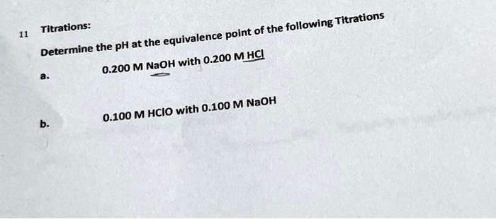 SOLVED: Titrations: Determine the pH at the equivalence point of the following Titrations 0.200M ...