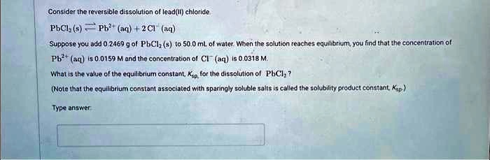 SOLVED: Consider the reversible dissolution of lead(II) chloride (PbCl2 ...
