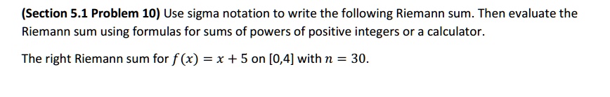 SOLVED: (Section 5.1 Problem 10) Use sigma notation to write the following Riemann sum. Then ...