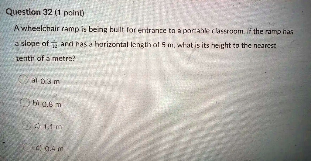 SOLVED: Question 32 (1 point) A wheelchair ramp is being built for ...