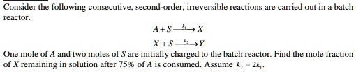 SOLVED: Consider the following consecutive, second-order, irreversible reactions are carried out ...