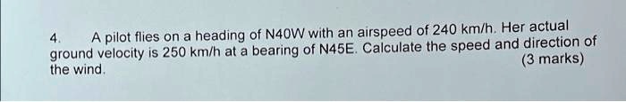 4 a pilot flies on a heading of n40w with an airspeed of 240 kmhher ...