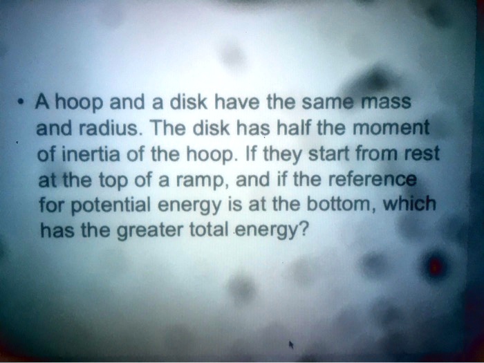 A hoop and a disk have the same mass and radius. The disk has half the ...