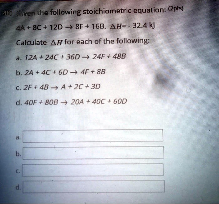 SOLVED: Solve the following stoichiometric equation: 4A + 8C + 12D > 8F ...