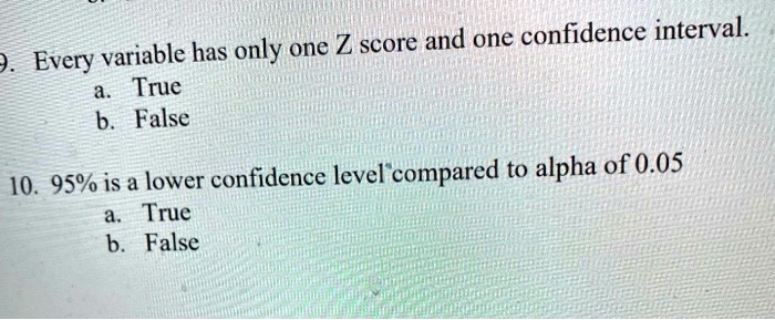 SOLVED: has only one Z score and one confidence interval: ) Every variable True False 95% is a ...