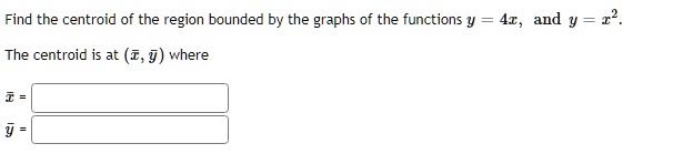 SOLVED:Find the centroid of the region bounded by the graphs of the ...