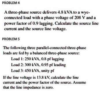 SOLVED: PROBLEM 4 A three-phase source delivers 4.8 kVA to a wye-connected load with a phase ...