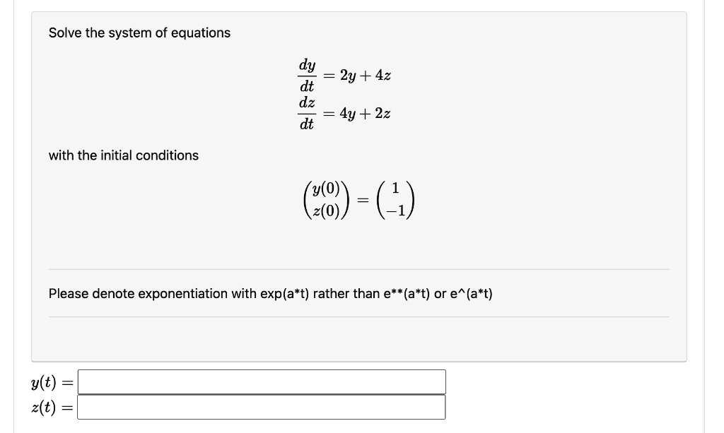 SOLVED: Solve the system of equations dy dt dz dt 2y + 4z 4y + 2z with the initial conditions 'v ...