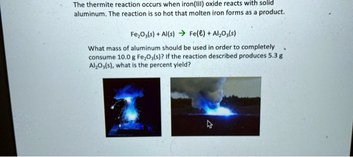Solved The Thermite Reaction Occurs When Iron Iii Oxide Reacts With