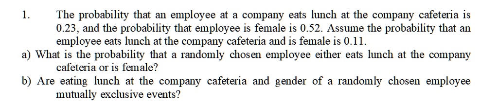 SOLVED: The probability that an employee at a company eats lunch at the ...