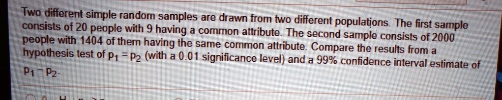 SOLVED: Two different simple random samples are drawn from two different populations consists of ...