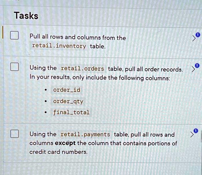 Tasks Pull all rows and columns from the retail.inventory table. Using the retail.orders table ...