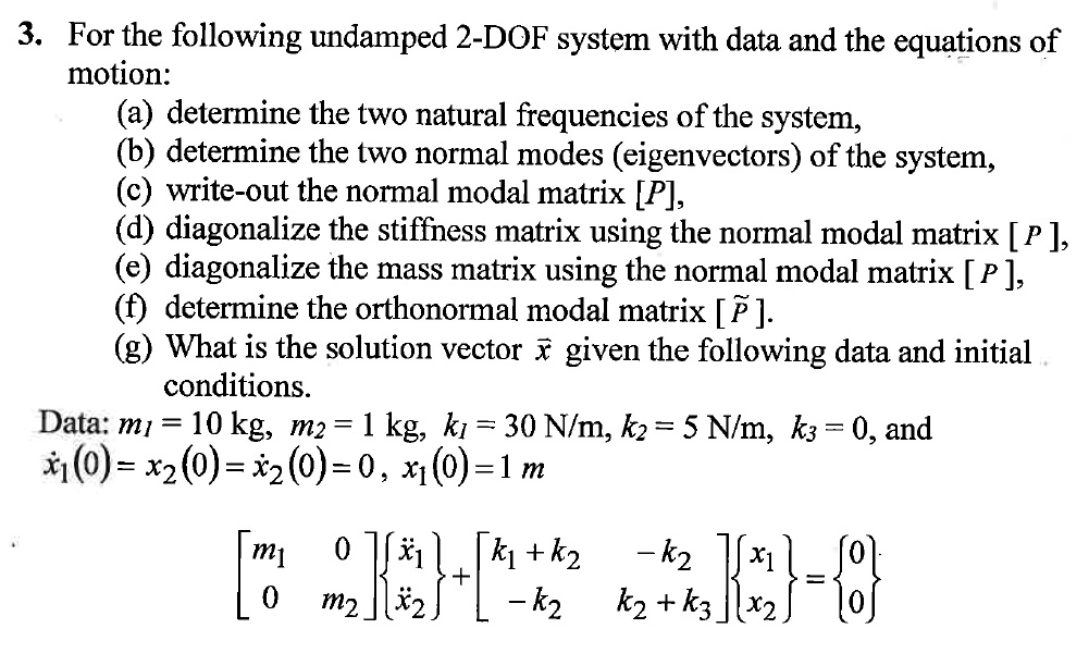 SOLVED: For the following undamped 2-DOF system with data and the ...