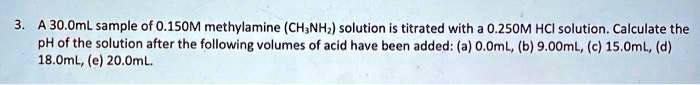 3. A 30.0mL sample of 0.150M methylamine (CH3NH2) solution is titrated ...