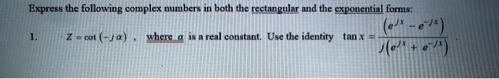SOLVED: Express the following complex numbers in both the [cctangular and the exponential forms ...