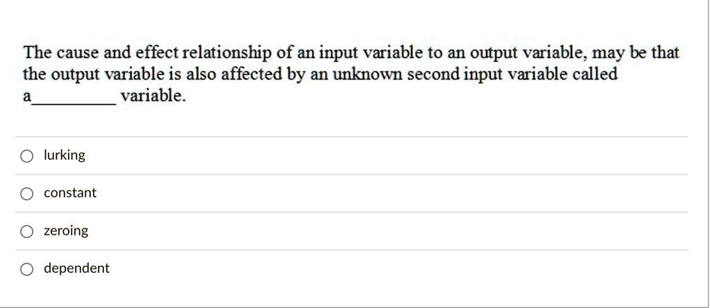 SOLVED: The cause and effect relationship of an input variable to an output variable, may be ...