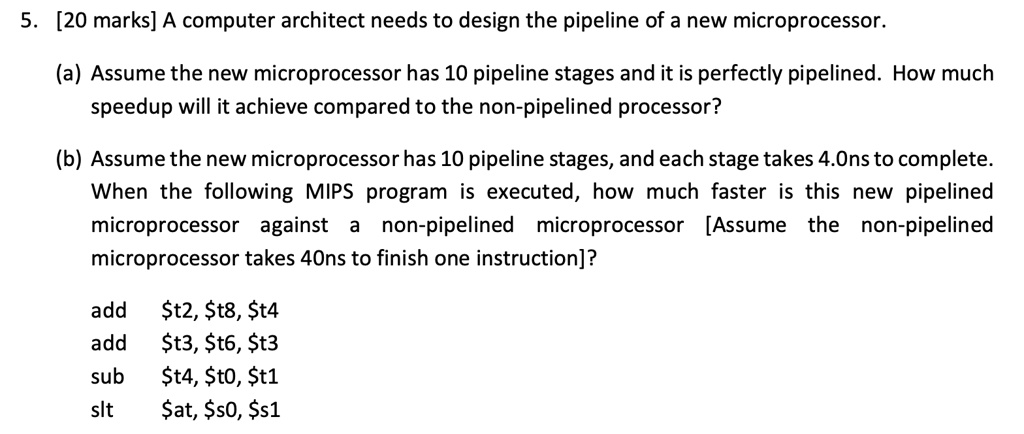 [GET ANSWER] 5. [20 marks] A computer architect needs to design the pipeline of a new ...