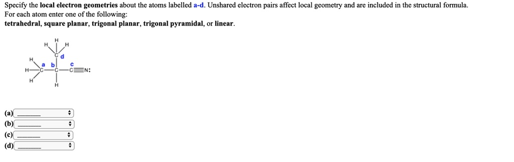 SOLVED: Specify the local electron geometries about the atoms labelled ...