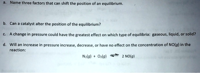a. Name three factors that can shift the position of an equilibrium. b ...