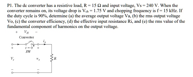SOLVED: The DC converter has a resistive load, R = 15 Î©, and an input ...