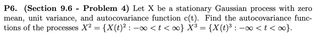 Solved Let X Be A Stationary Gaussian Process With Zero Mean Unit Variance And Autocovariance