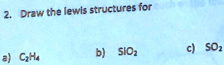 SOLVED: Draw the Lewis structures for: b) SiO2 c) SO2 2) C2H6