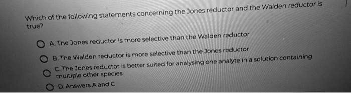 SOLVED: And the Walden reductor is concerning the Jones reductor. Which ...