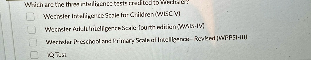 Which are the three intelligence tests credited to Wechsler? Wechsler ...