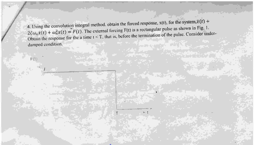 4 using the convolution integral method obtain the forced response xt ...