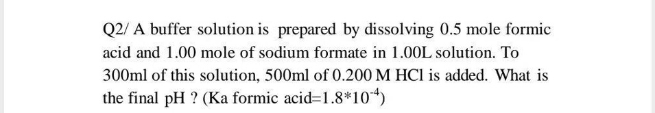 Q2/ A buffer solution is prepared by dissolving 0.5 mole formic acid and 1.00 mole of sodium ...